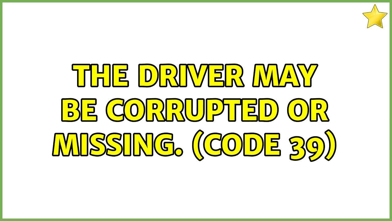 The driver may be corrupted or missing. (Code 39) - YouTube