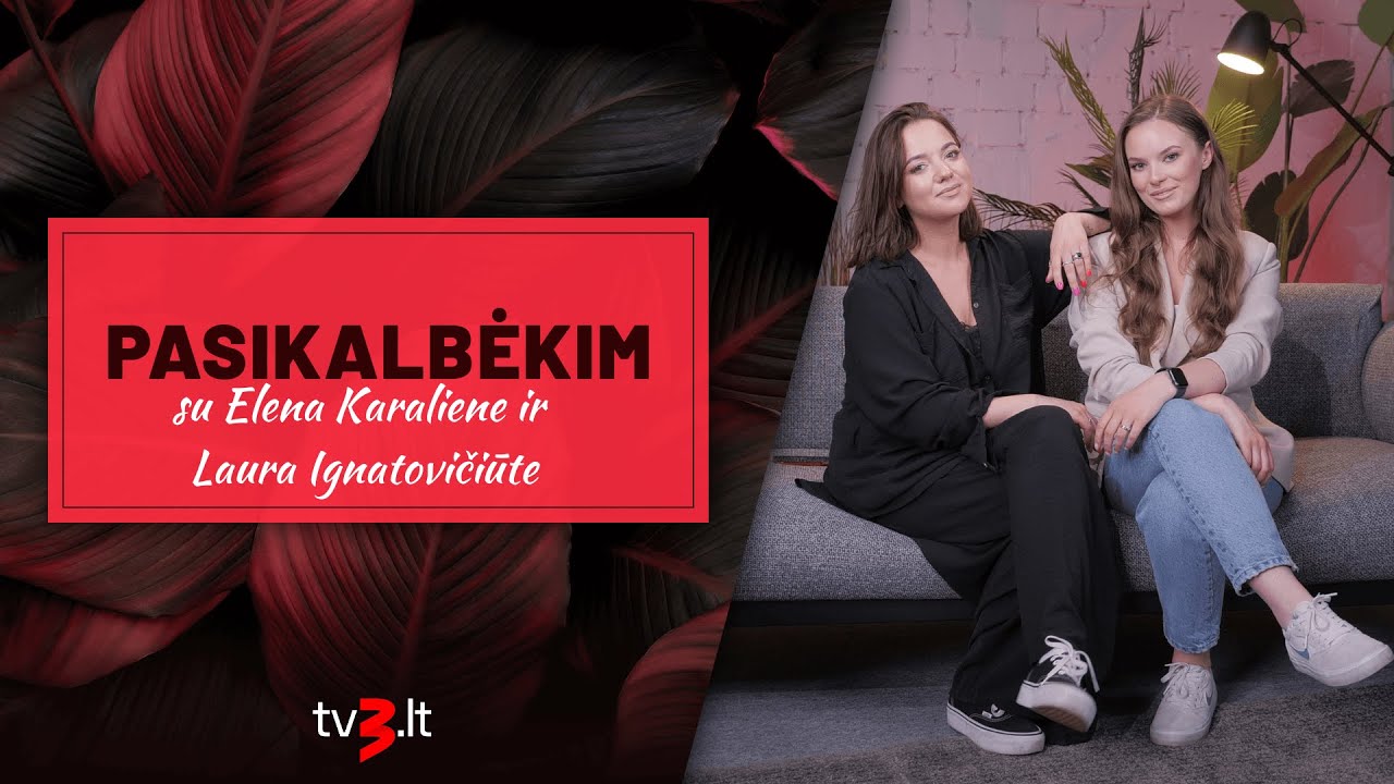 PASIKALBĖKIM su Laura Ignatovičiūte ir Elena Karaliene - YouTube