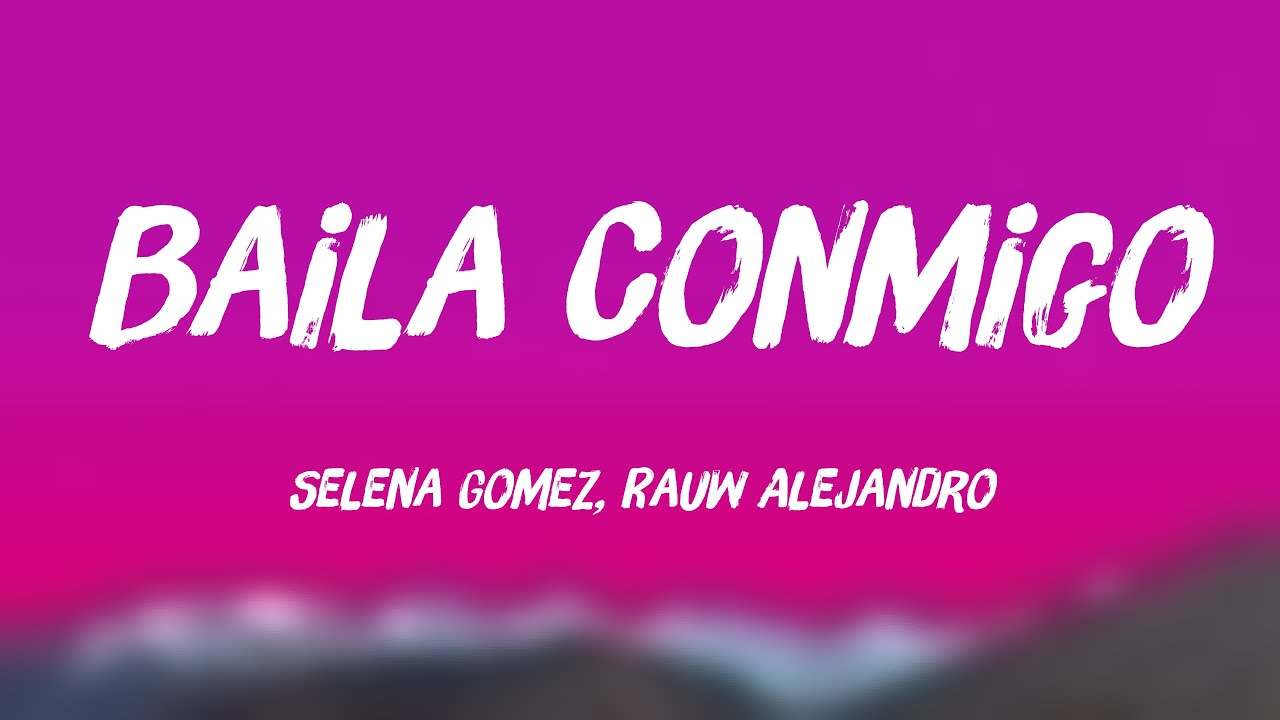 Baila Conmigo - Selena Gomez, Rauw Alejandro (Lyrics Version) - YouTube