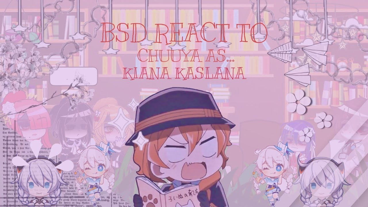 ||Bsd gacha || react to Chuuya as Kiana ||Bsd x Hi3|| part 1/? [read ...