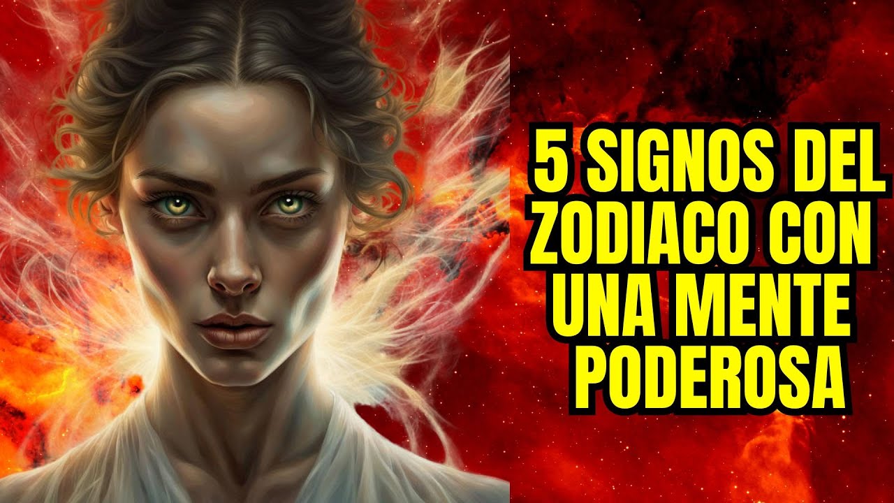 Los 5 signos del zodiaco con una mente poderosa... - YouTube