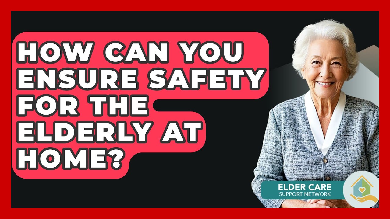 How Can You Ensure Safety For The Elderly At Home? - Elder Care Support ...