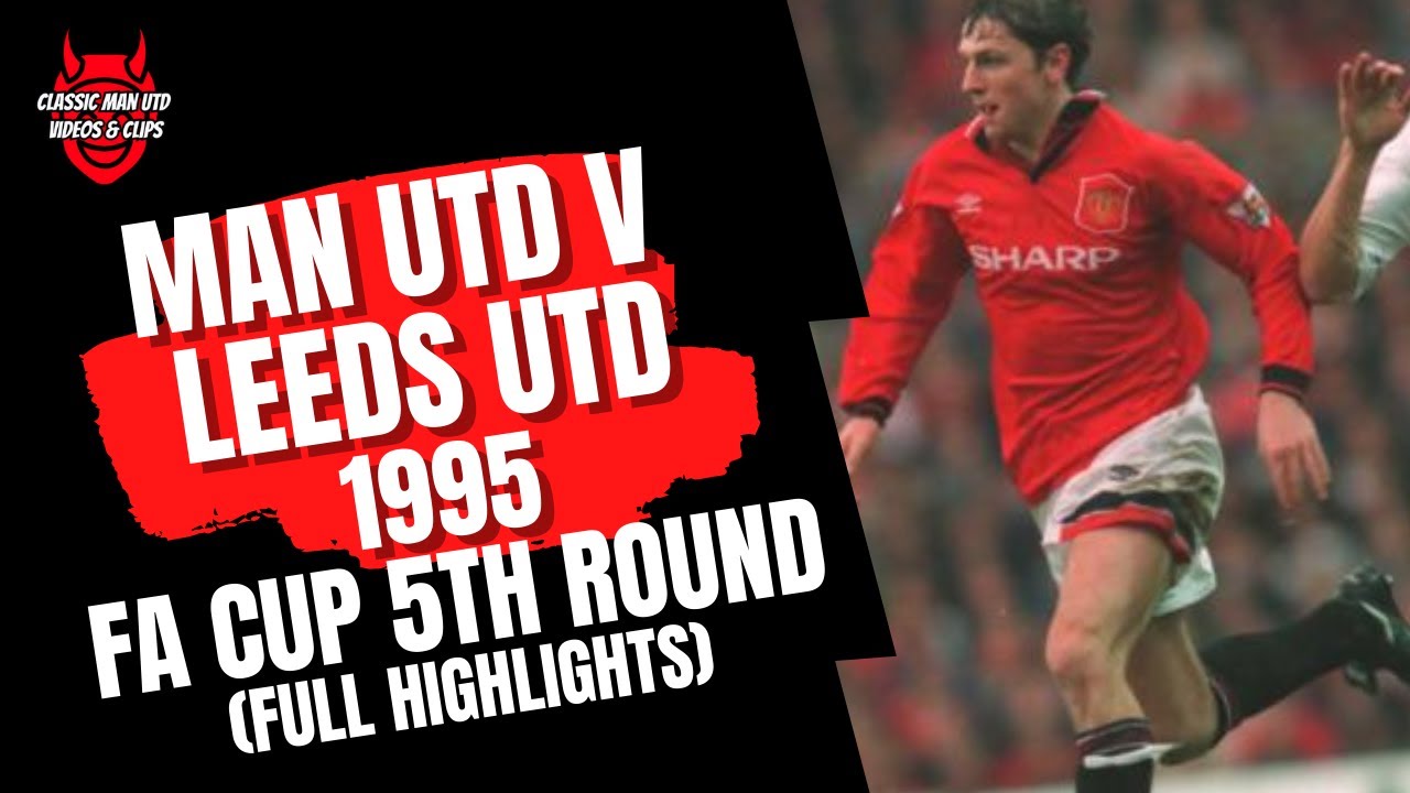 Man Utd V Leeds Utd 1995 Fa Cup 5th Round Youtube