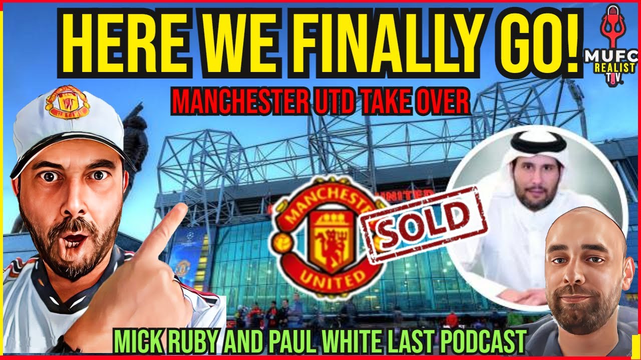The End of the Take Over Saga! - Manchester Utd - Sheikh Jasim 92 - Ruby & Paul White Podcast ...