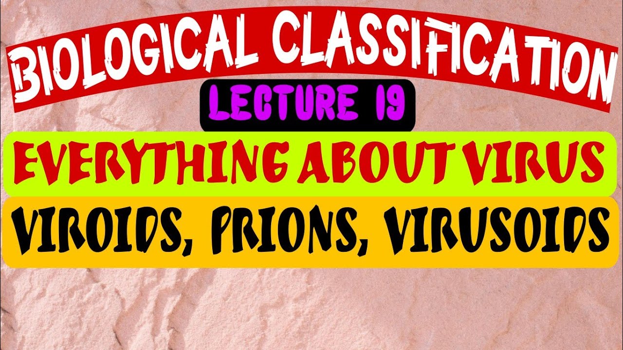 BIOLOGICAL CLASSIFICATION - Lecture 19 #virus #Viroids #prions # ...