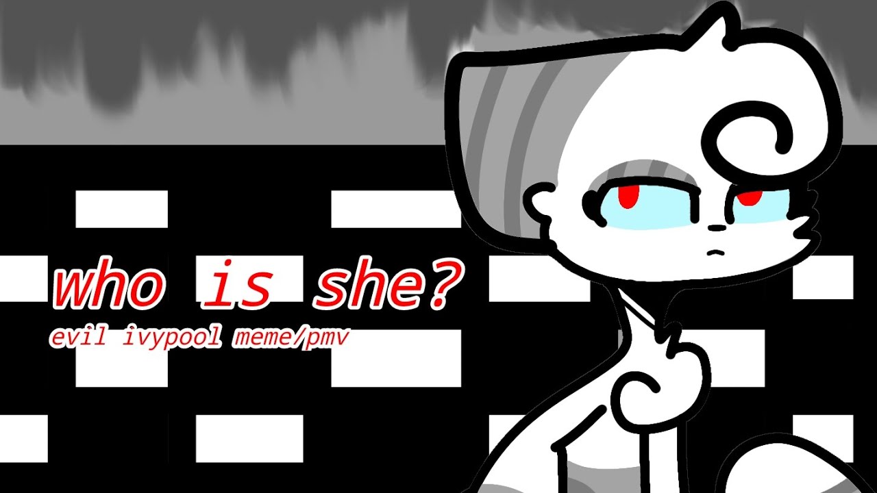 Who is she?|Evil Ivypool meme/pmv AU| - YouTube