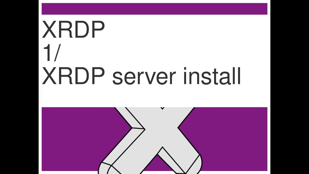 XRDP -1- Setup Ubuntu Remote Desktop XRDP server - install [XRDP, XFCE4 ...