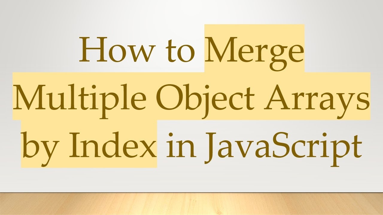 How to Merge Multiple Object Arrays by Index in JavaScript - YouTube