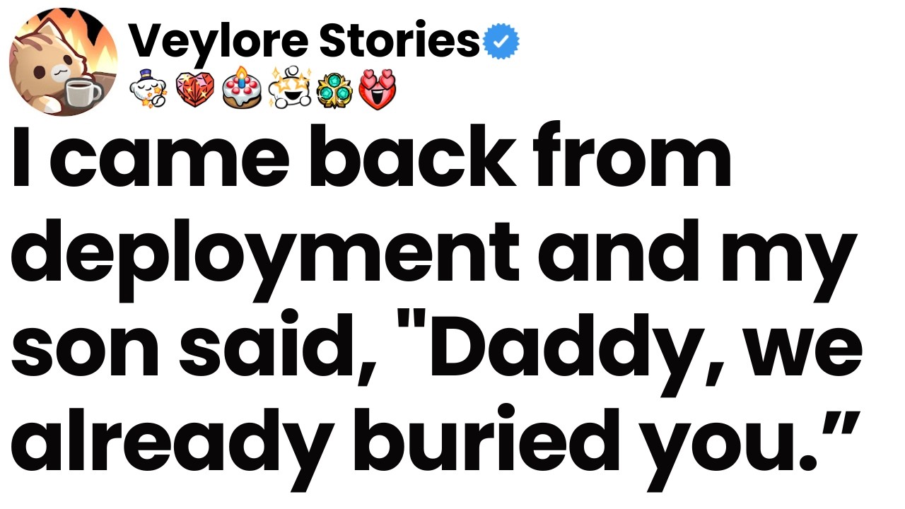 I came back from deployment and my son said, "Daddy, we already buried ...