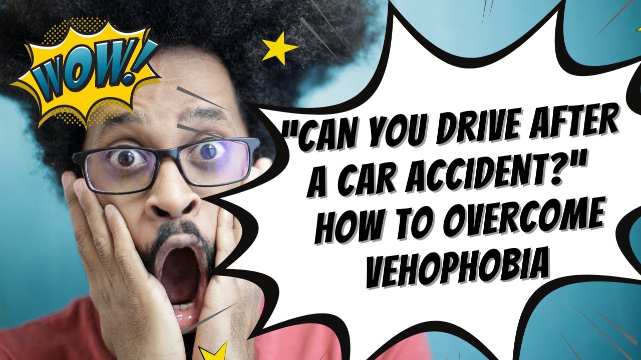 “Can You Drive After A Car Accident” | How to overcome Vehophobia, the ...