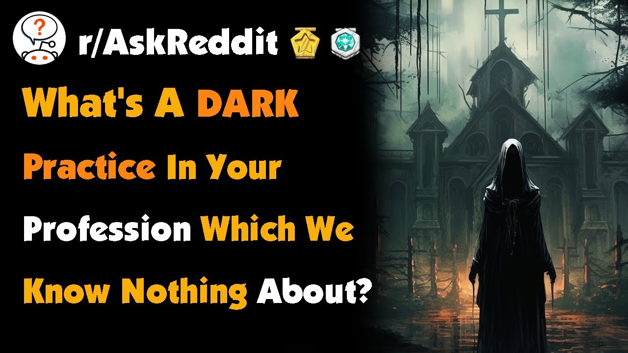 What's a Dark Practice in Your Profession Which We Regular Folks Would ...