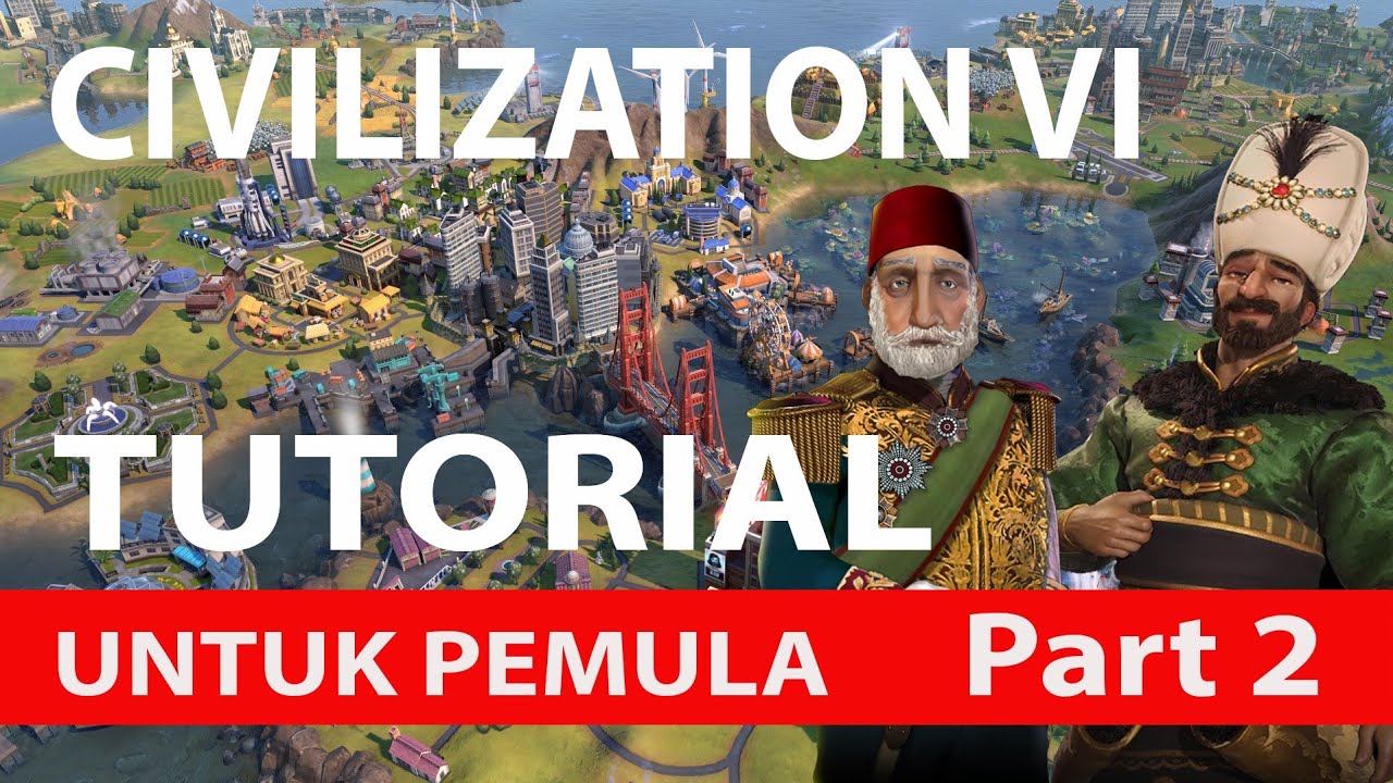 Cara mudah bermain & Tutorial Civilization 6 indonesia part 2 ...