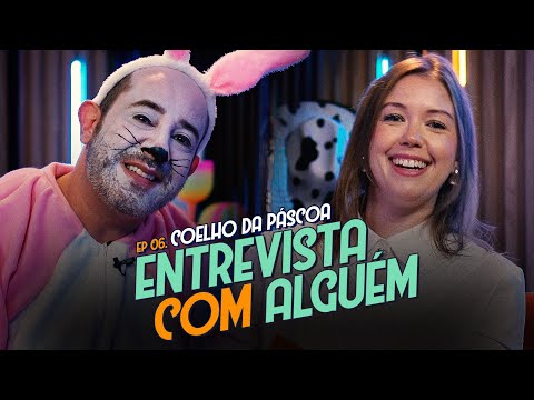 COELHO DA PÁSCOA #006 - ENTREVISTA COM ALGUÉM 