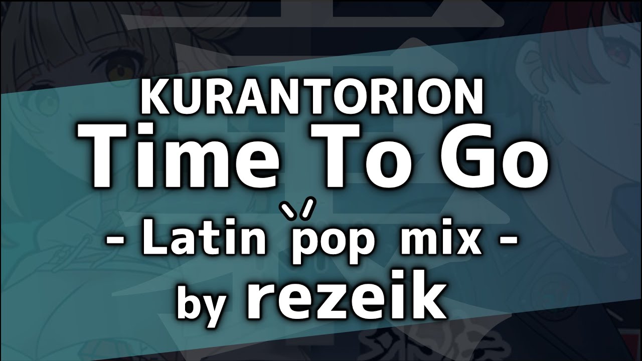 KURANTORION Time To Go -Latin pop remix- by rezeik - YouTube