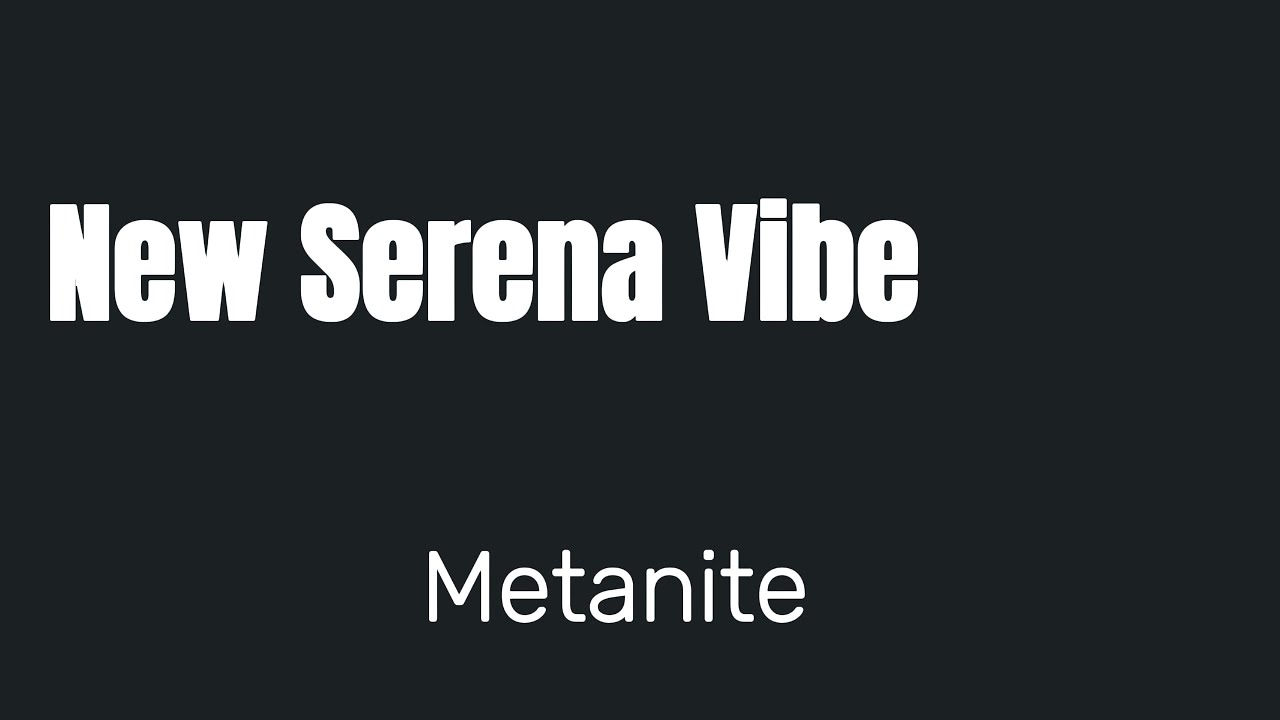 Metanite - New Serena Vibe - YouTube