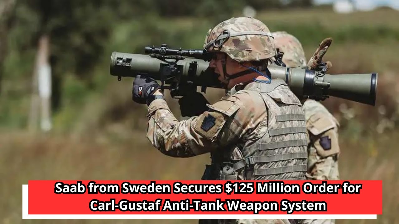 Saab from Sweden Secures $125 Million Order for Carl Gustaf Anti Tank ...