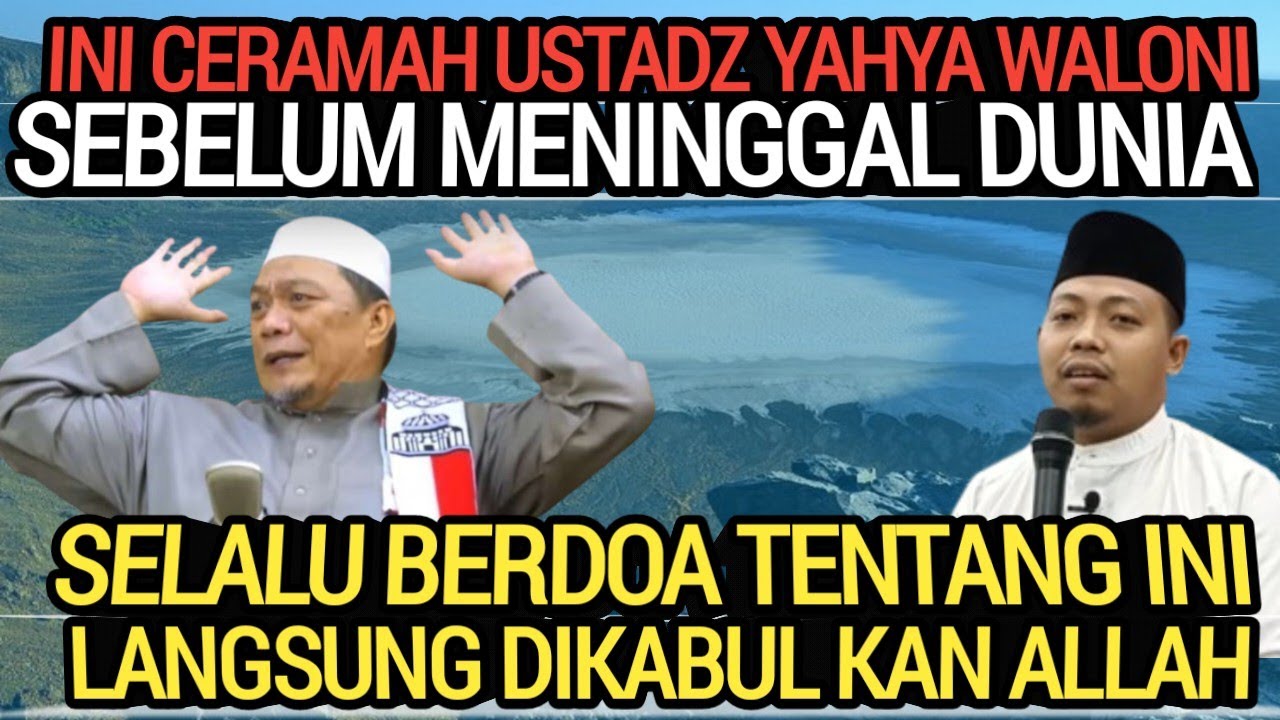 INI CERAMAH USTADZ YAHYA WALONI SEBELUM MENINGGAL SELALU BERDOA TENTANG ...