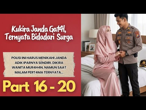 Kukira Janda Gat4l, Ternyata Bidadari Surga( KBM App) Part 16-20
