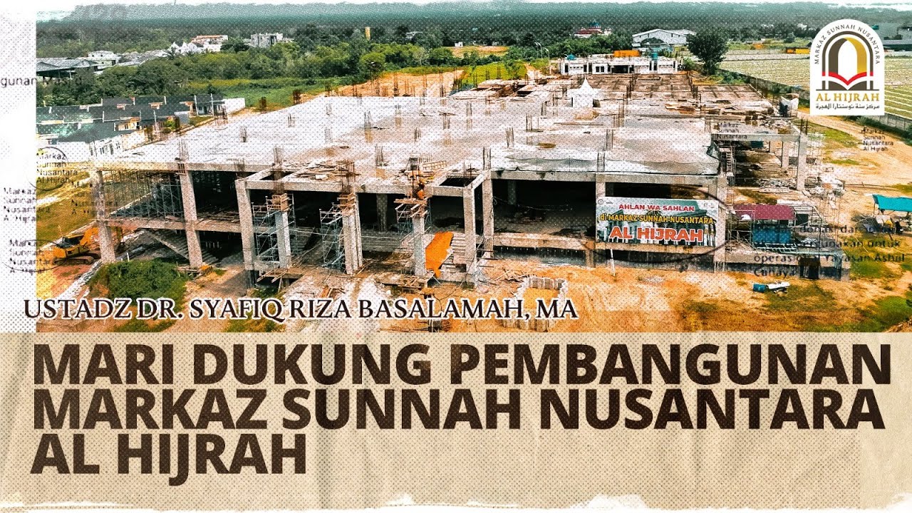 MARI DUKUNG PEMBANGUNAN MARKAZ SUNNAH NUSANTARA AL HIJRAH - Ustadz Dr ...