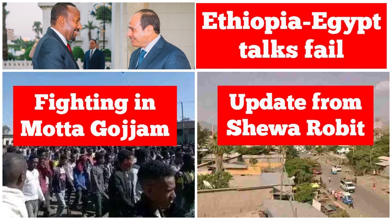 Ethiopia Egypt talks fail | Fighting in Motta Gojjam | Update from ...