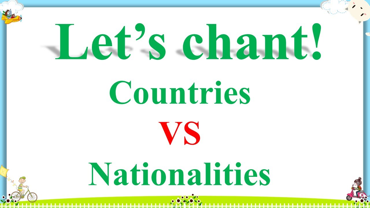 ENGLISH 4- LET'S CHANT! COUNTRIES VS NATIONALITIES- UNIT 2: I'M FROM ...