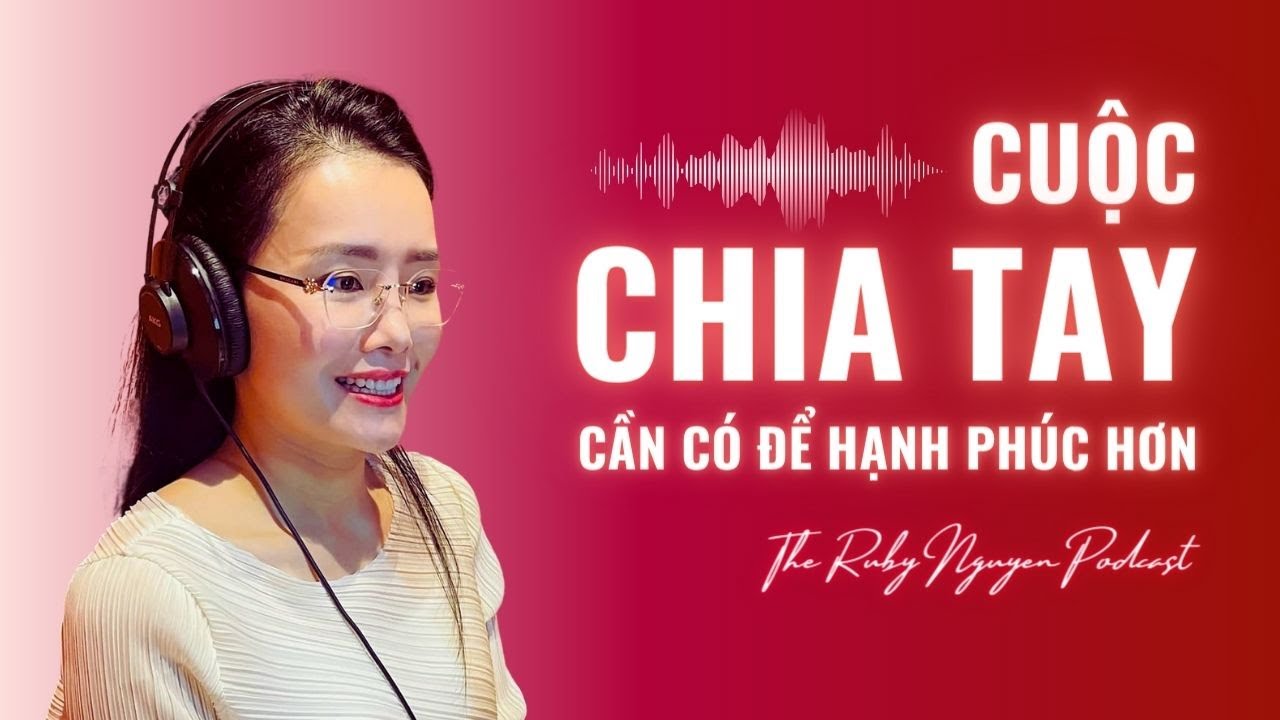 5 Cuộc Chia Tay Bạn Cần Thực Hiện Để Hạnh Phúc Hơn | The Ruby Nguyen ...