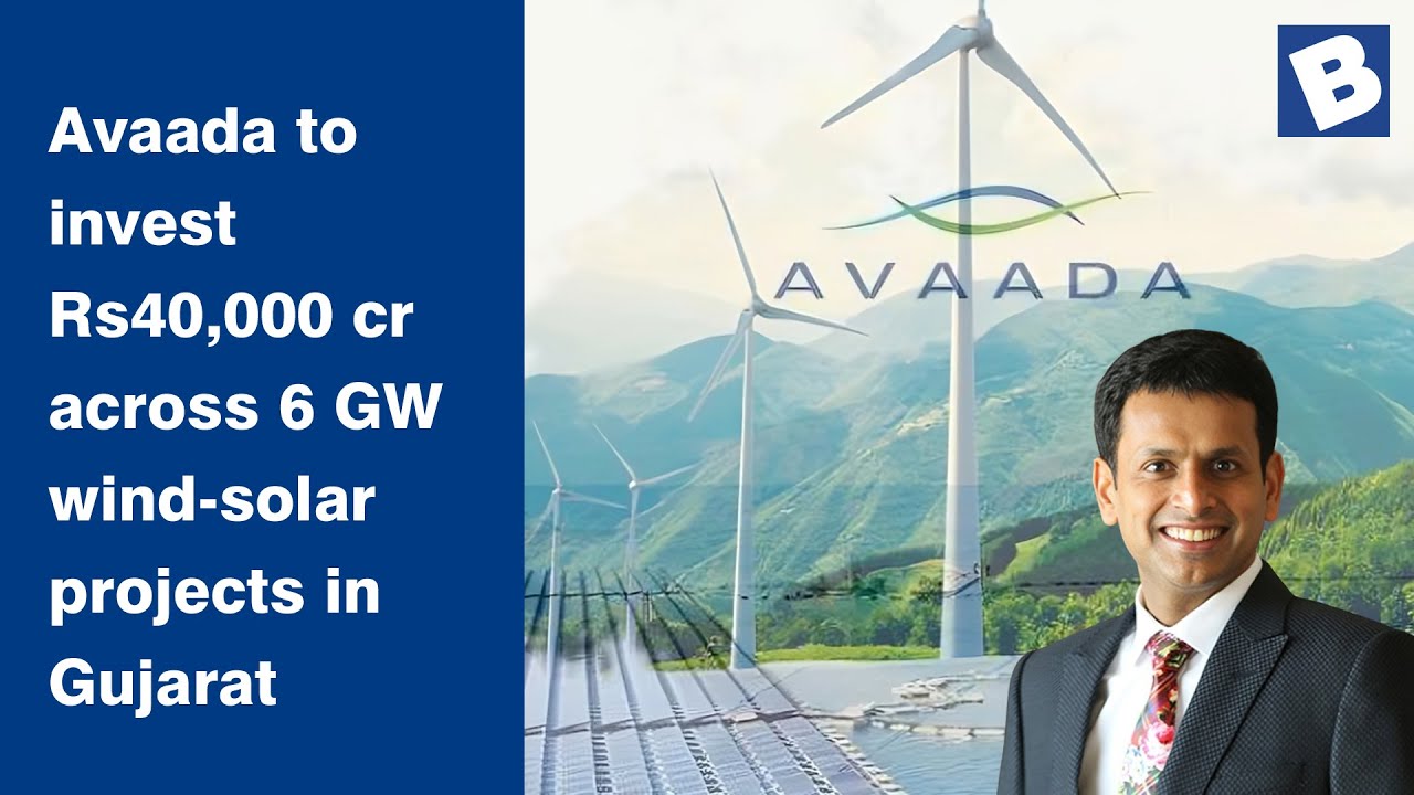 Avaada to invest Rs40,000 cr across 6 GW wind-solar projects in Gujarat ...