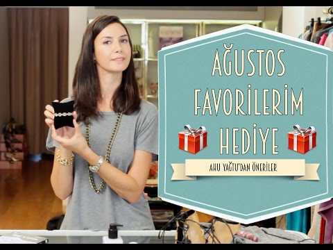 Ağustos Favorilerim - HEDİYE | Ahu Yağtu