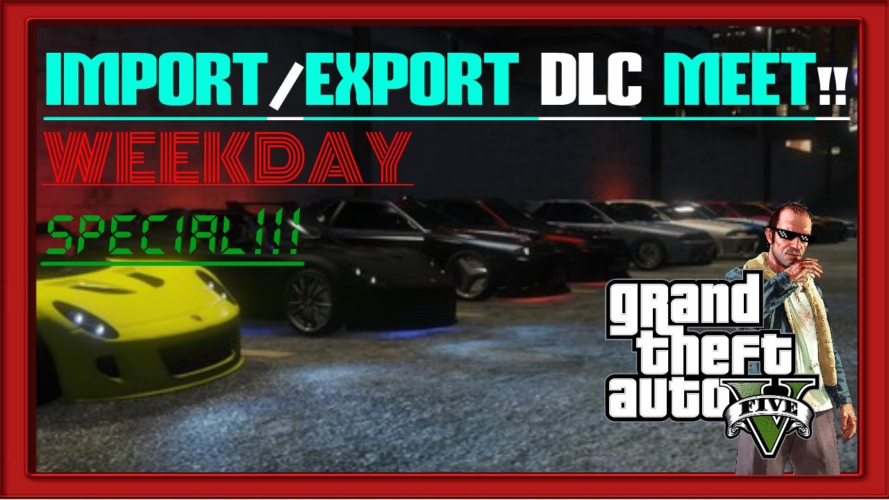 GTA5 IMPORT/EXPORT DLC Car meet,show & Cruise - YouTube