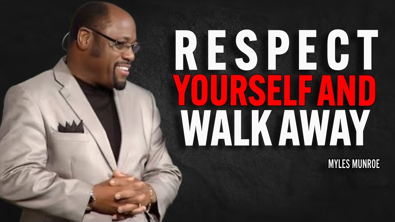 RESPECT YOURSELF AND WALK AWAY - Myles Munroe Motivation Speech - YouTube