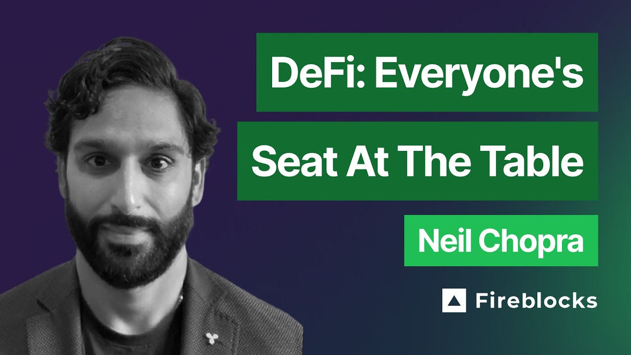 Neil Chopra - DeFi: Everyone's Seat At The Table - Fireblocks | E06 ...
