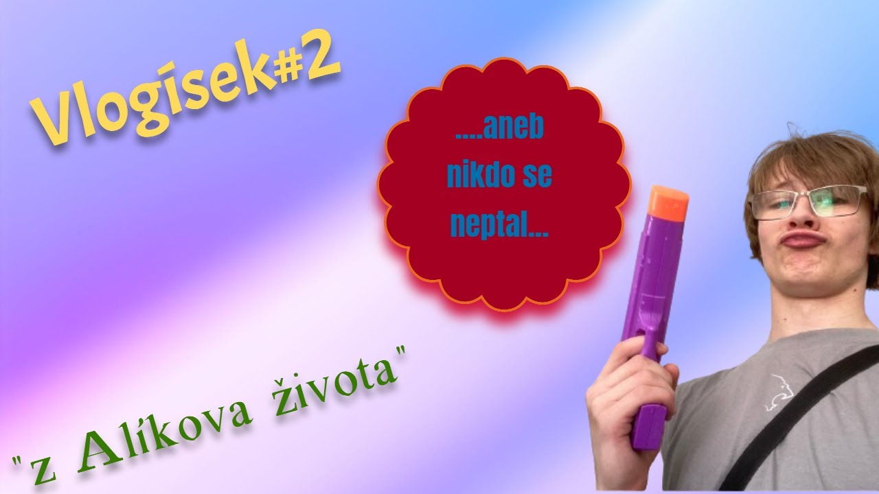 Vlogísek#2 "Z Alíkova života" ...aneb nikdo se neptal... #vlog - YouTube