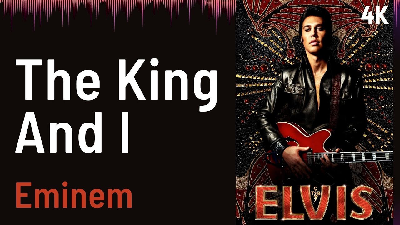 ELVIS Soundtrack : The King And I - Eminem | 4K - YouTube