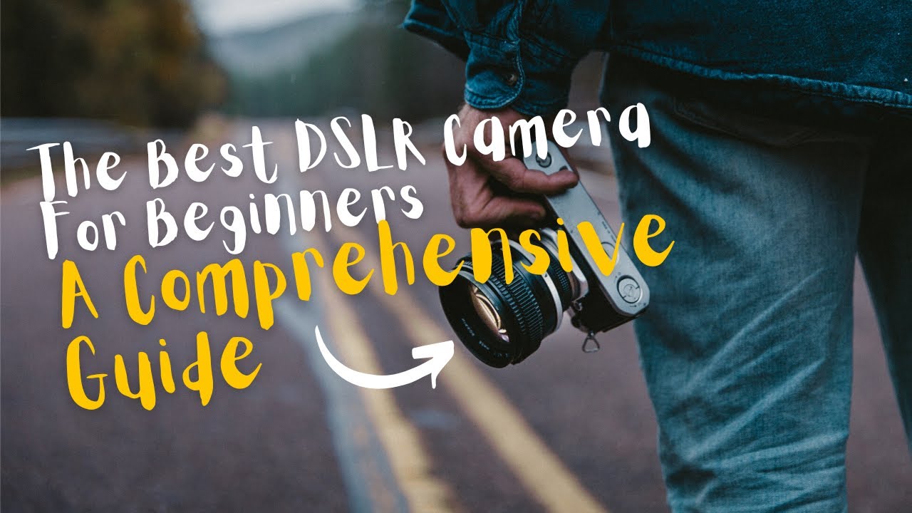 The Best DSLR Camera For Beginners | A Comprehensive Guide - YouTube