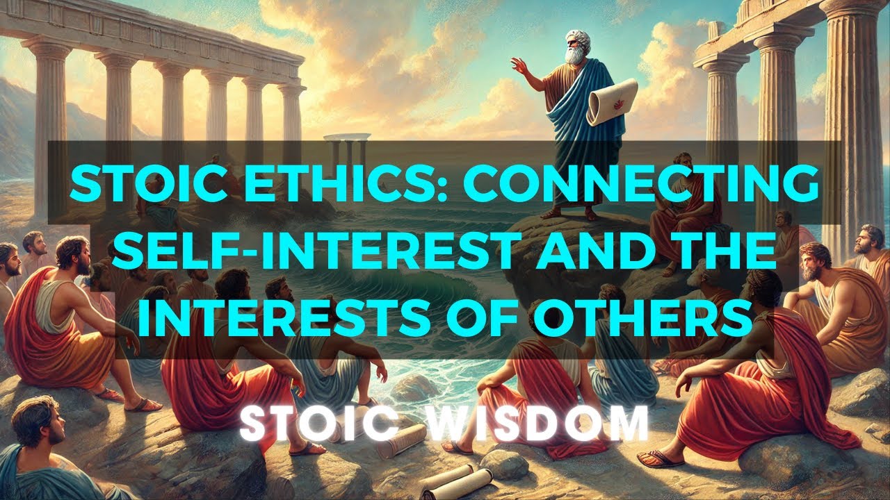 Stoic Ethics: Connecting Self-Interest and the Interests of Others ...