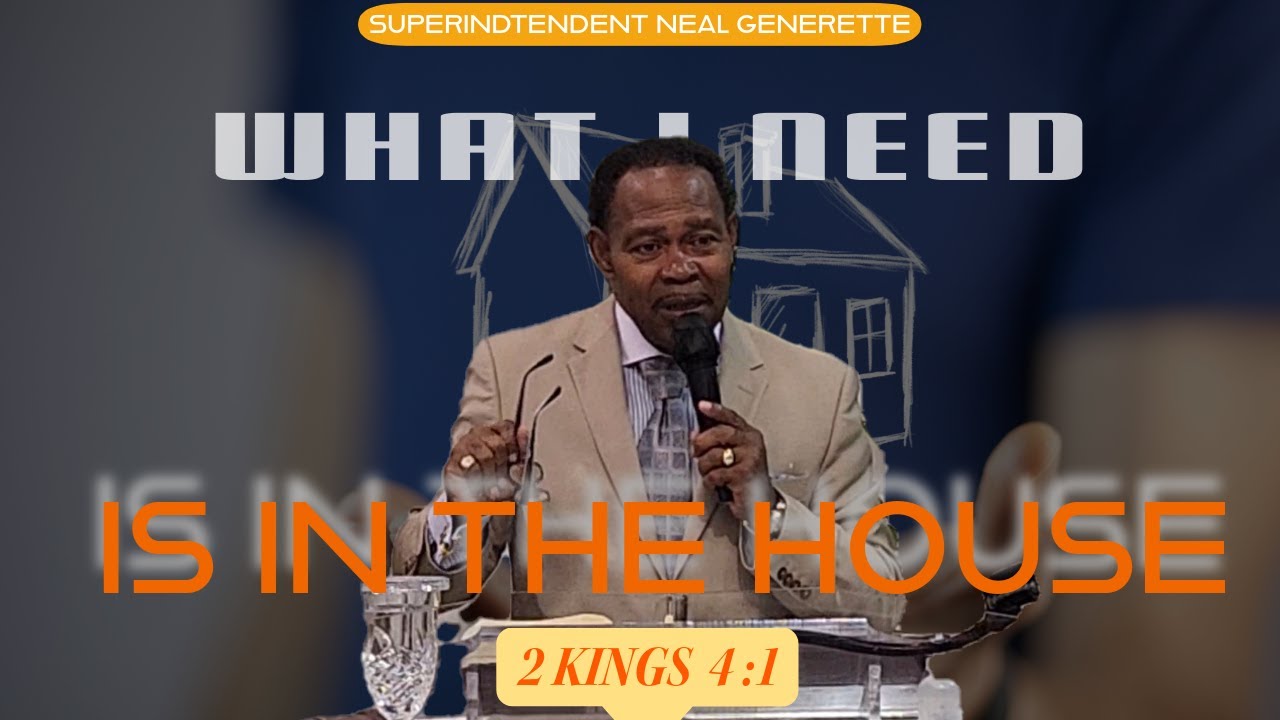 WHAT I NEED, IS IN THE HOUSE | SUPT. NEAL GENERETTE | SOUTH SIDE COGIC ...