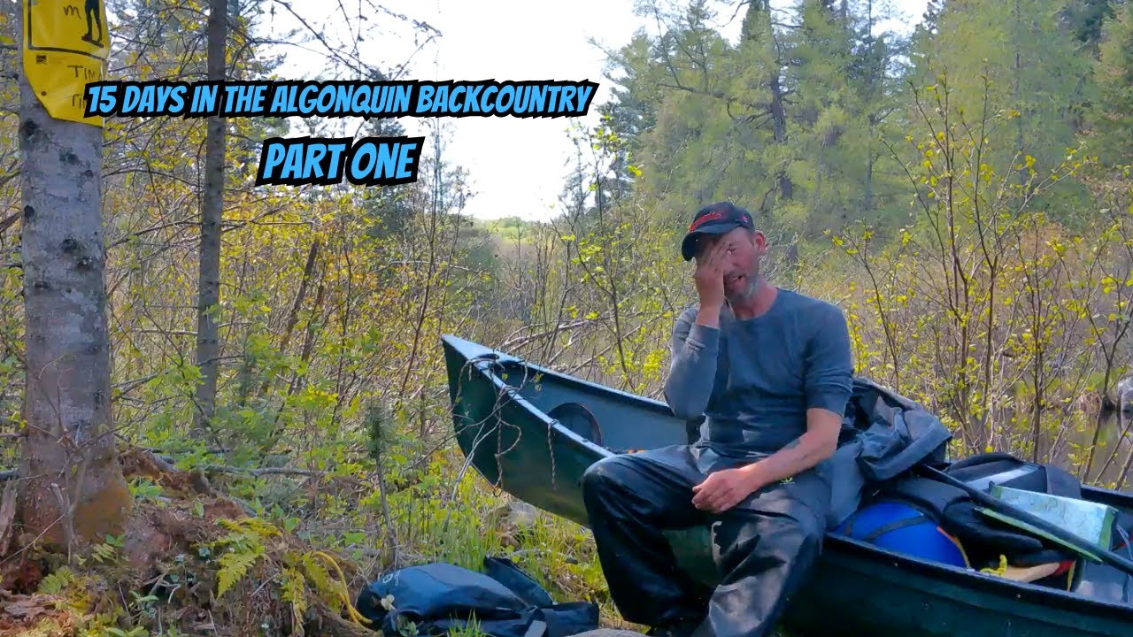 15 Days in the Algonquin Backcountry - Part One - YouTube