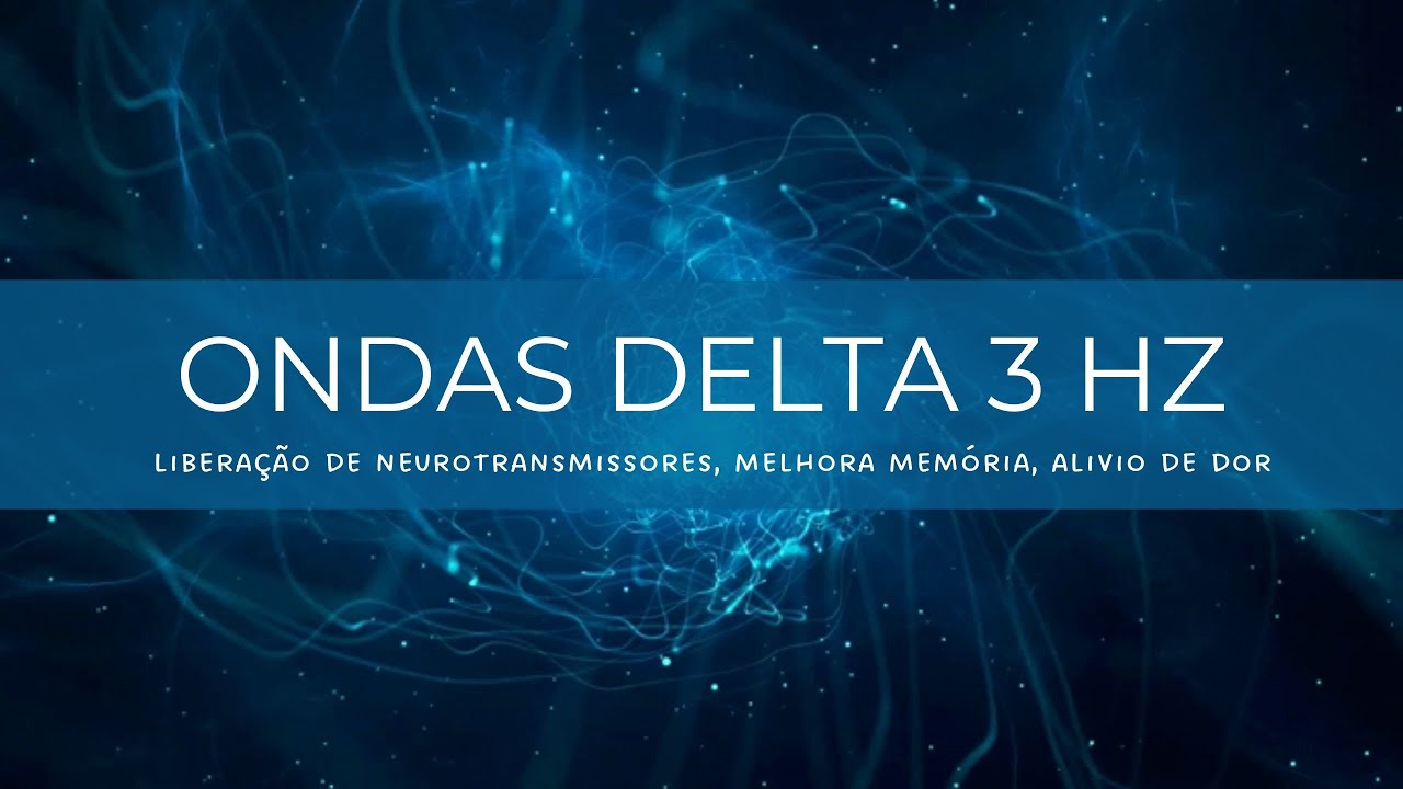 3 Hz | ONDAS DELTA | LIBERAÇÃO DE NEUROTRANSMISSORES, MELHORA MEMÓRIA ...