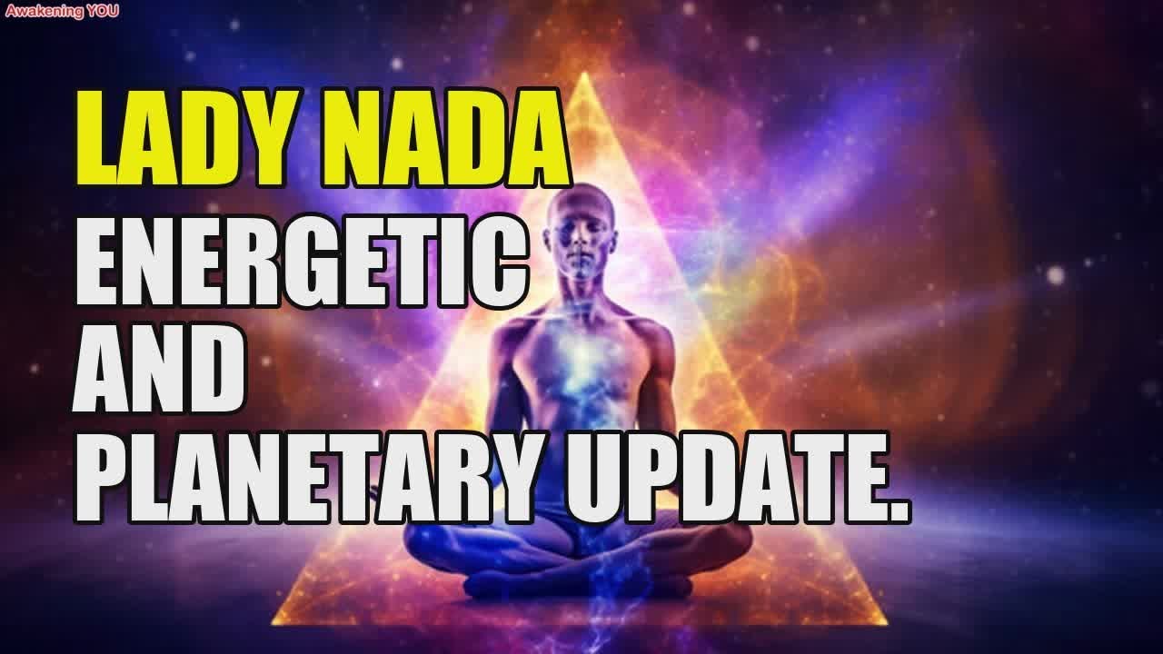 LADY NADA ~ ENERGETIC AND PLANETARY UPDATE - YouTube