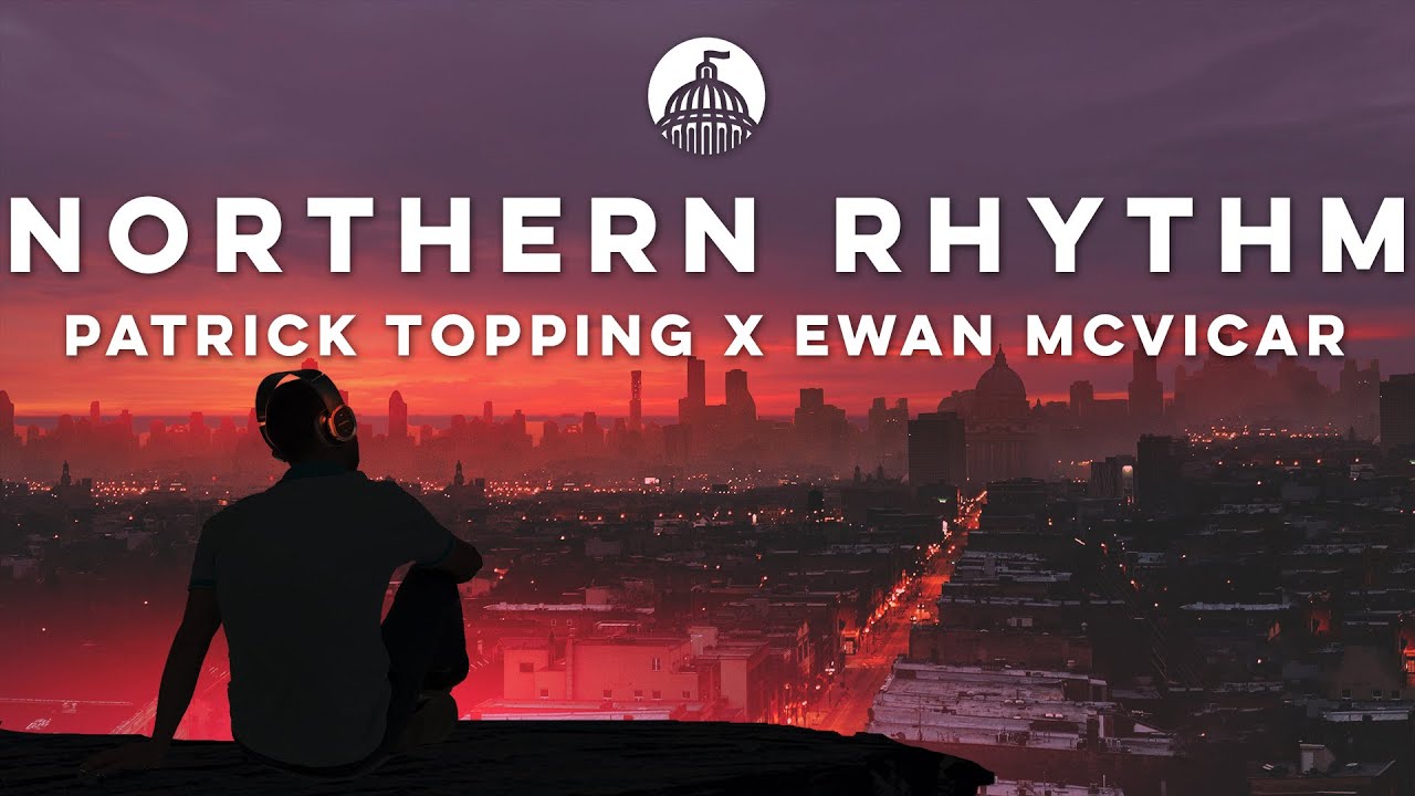 Patrick Topping x Ewan McVicar - Northern Rhythm - YouTube
