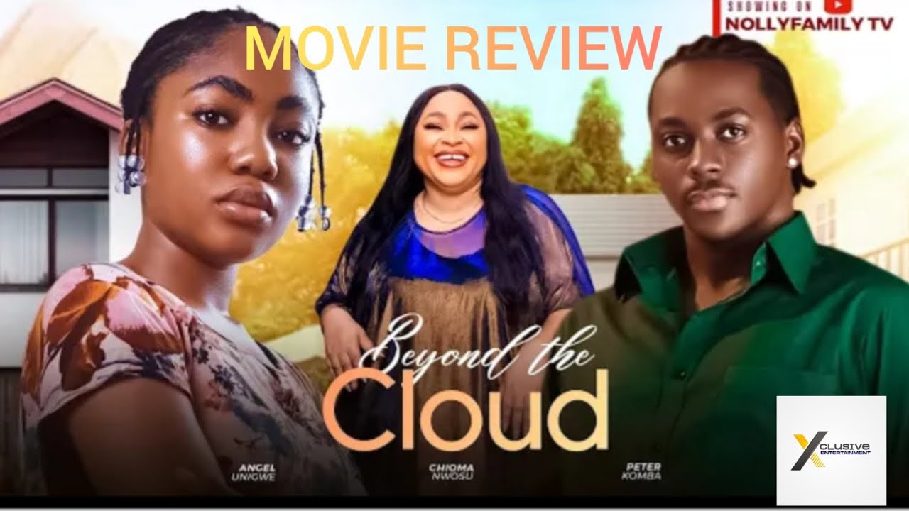 MOVIE REVIEW- BEYOND THE CLOUD (Nollywood movie update) Chioma Nwosu, Angel Unigwe, Peter Komba ...