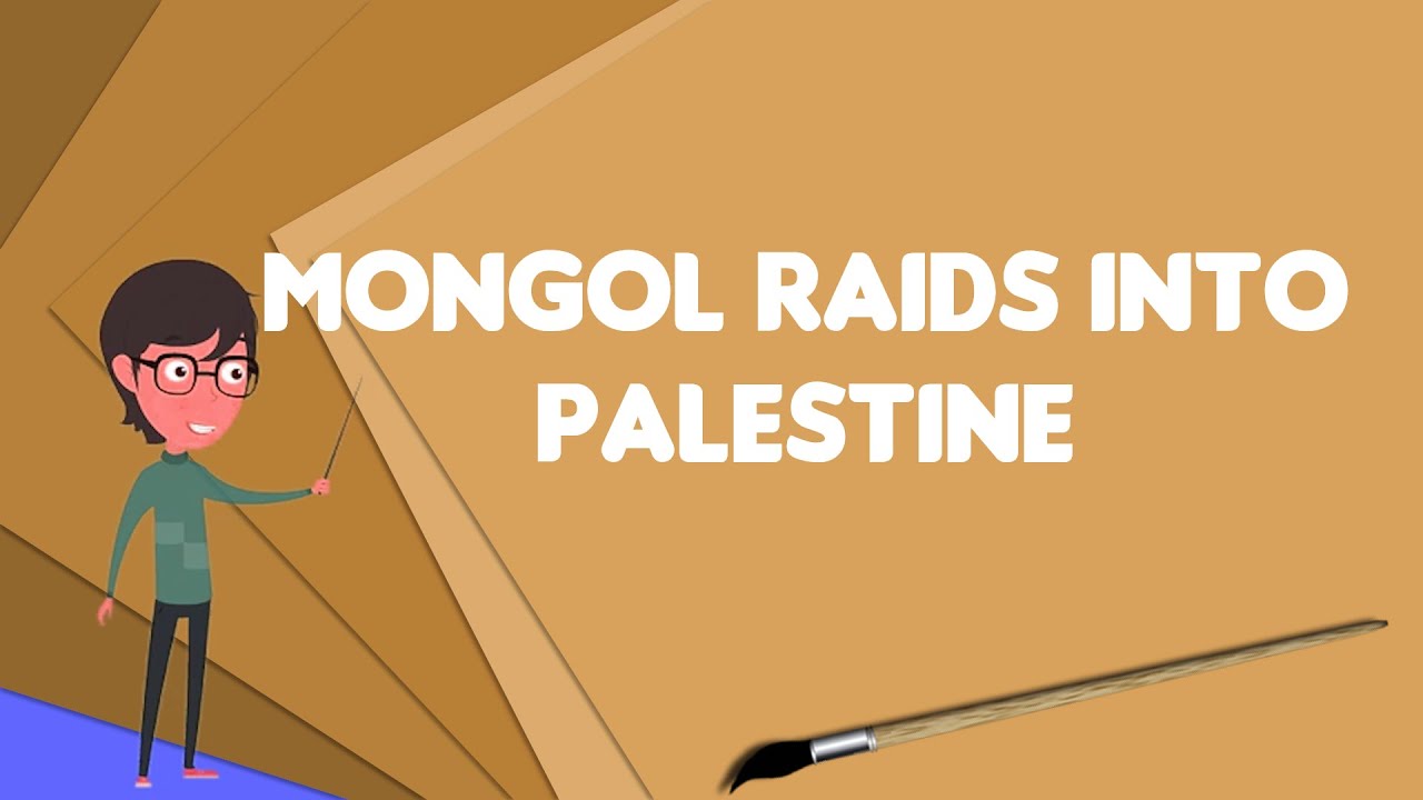 What is Mongol raids into Palestine?, Explain Mongol raids into ...