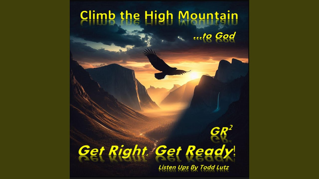 Climb the High Mountain Too - YouTube