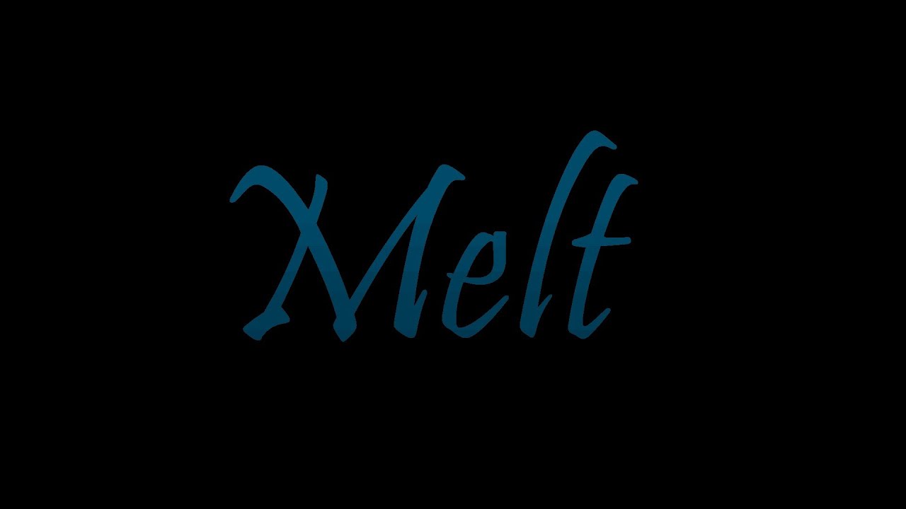 Melt - YouTube