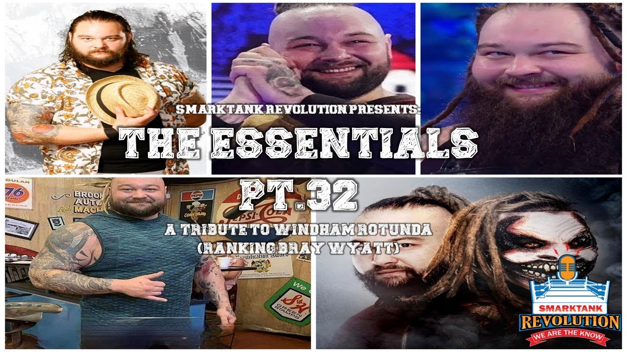 THE ESSENTIALS PART 32: A TRIBUTE TO WINDHAM ROTUNDA AKA BRAY WYATT ...