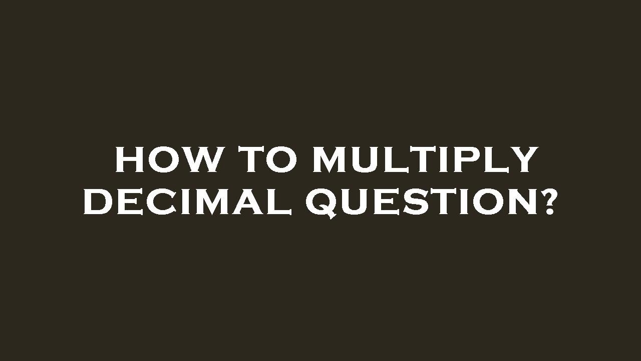 How To Multiply Decimal Question YouTube how-to-multiply-decimal-question-youtube