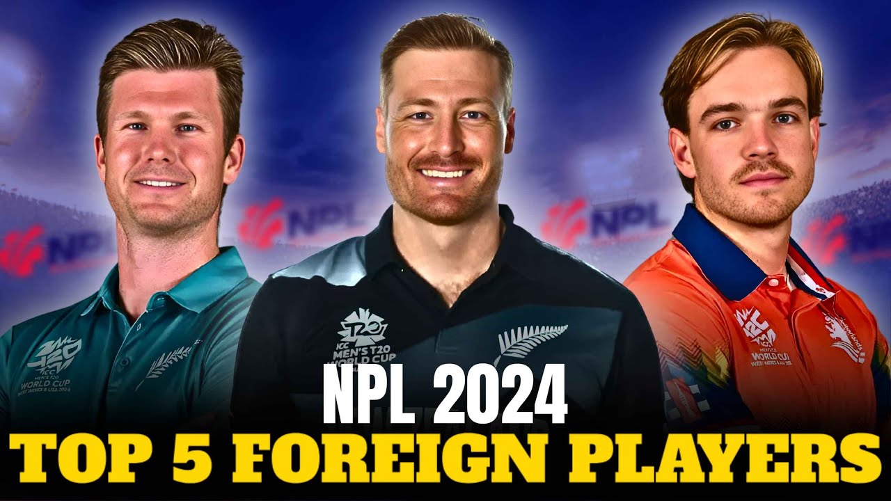 NPL 2024: Top FIVE Foreign Players in NPL || Nepal Premier League - YouTube