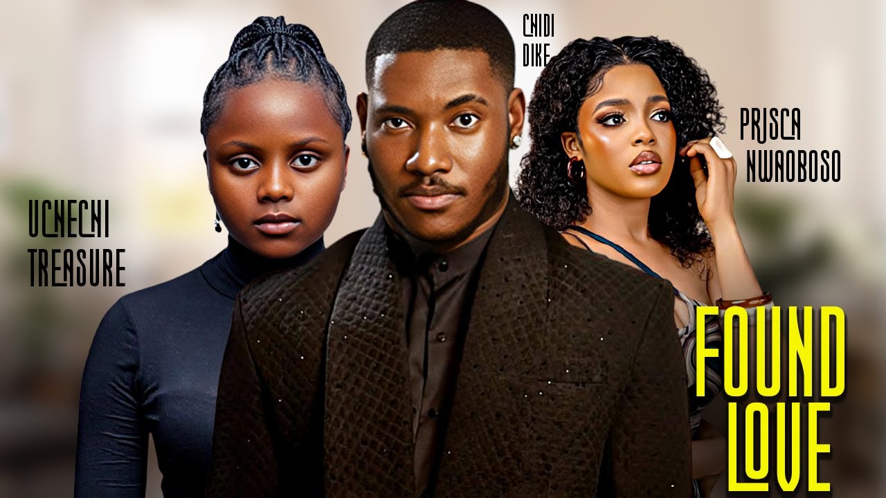 FOUND LOVE || CHIDI DIKE UCHECHI TREASURE PRISCA NWAOGBODO || NIGERIAN ...