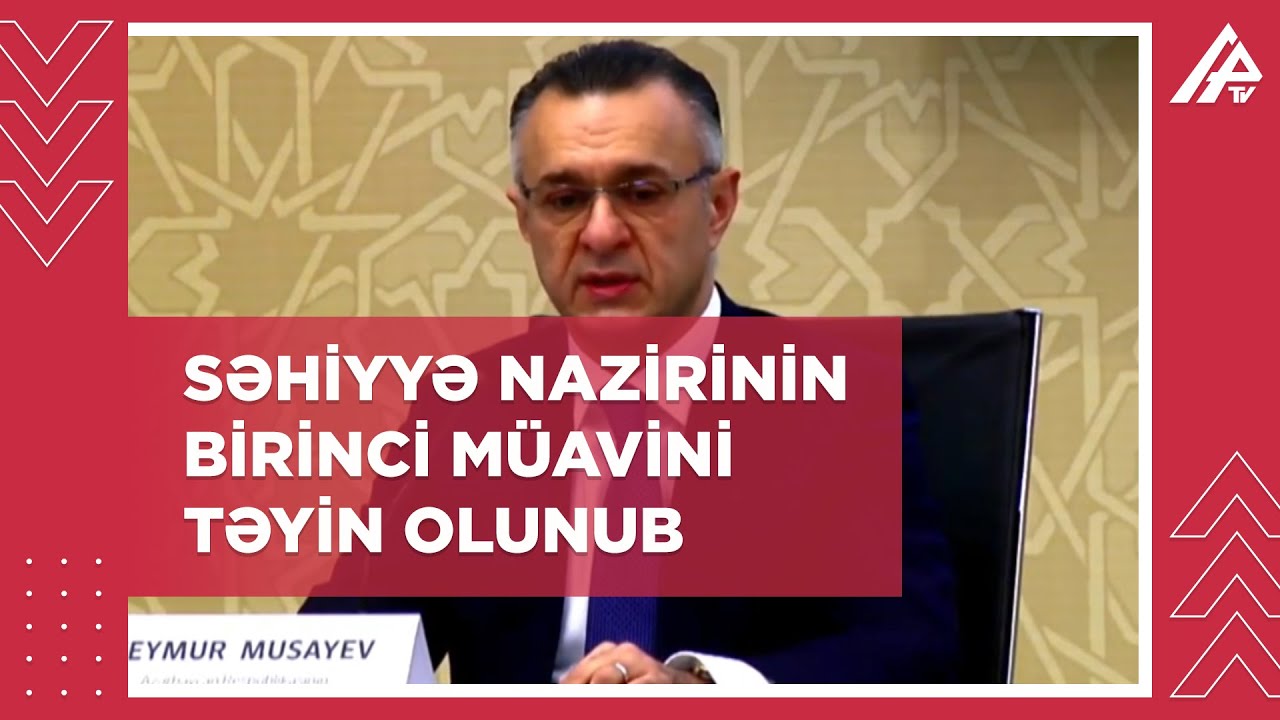 Səhiyyə nazirinin vəzifələrini müvəqqəti Teymur Musayev icra edəcək ...