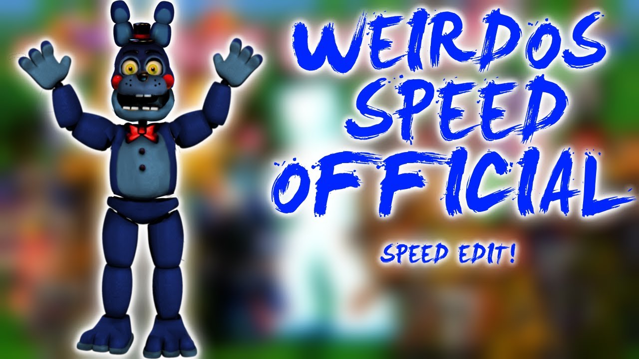 FNaF Speed Edit - Weirdos Speed Official! - YouTube